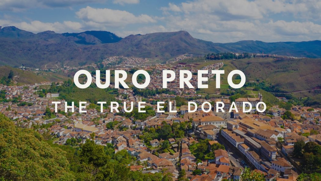 Ouro Preto In Brazil: The True El Dorado!
