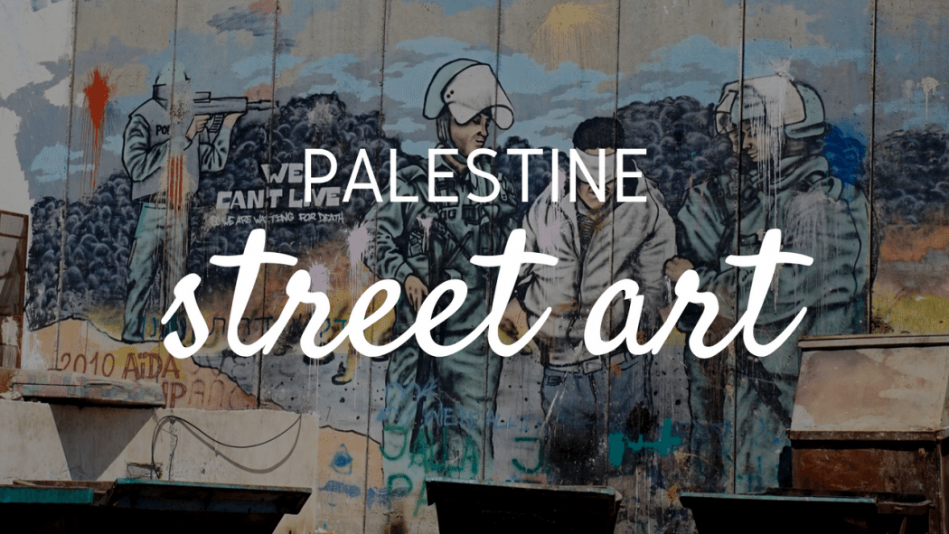 Photographic Exploration Of Street Art In Palestine