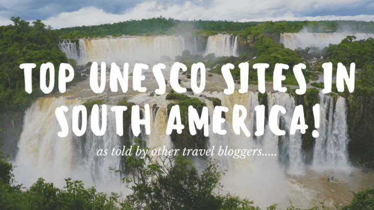 Best UNESCO World Heritage Sites In South America You Need To Visit!